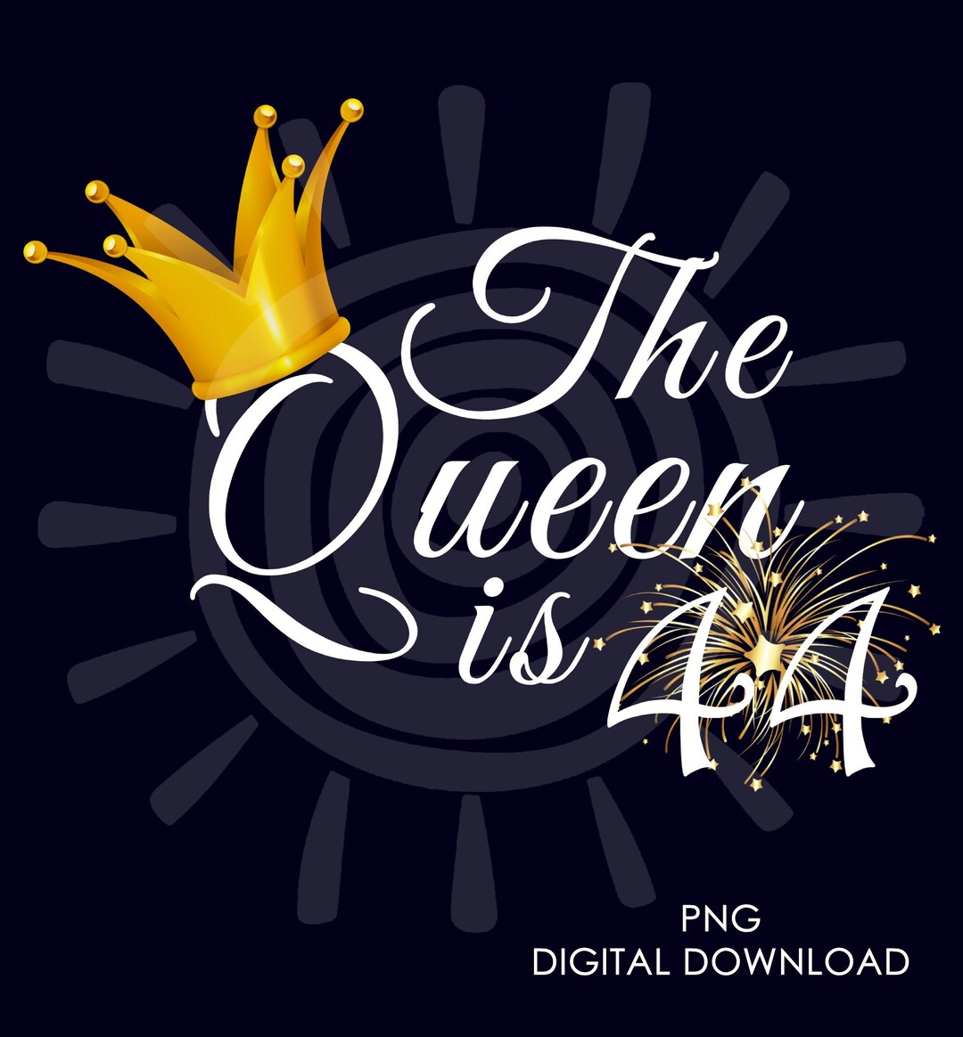 44th Birthday Gift for Women | the Queen is 44 PNG | 44th Birthday for ...