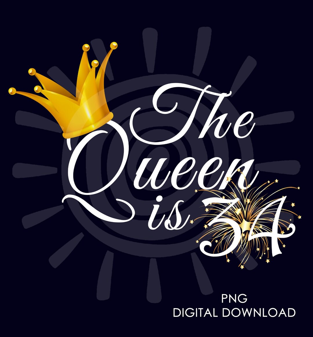 34th Birthday Gift for Women | the Queen is 34 PNG | 34th Birthday for ...