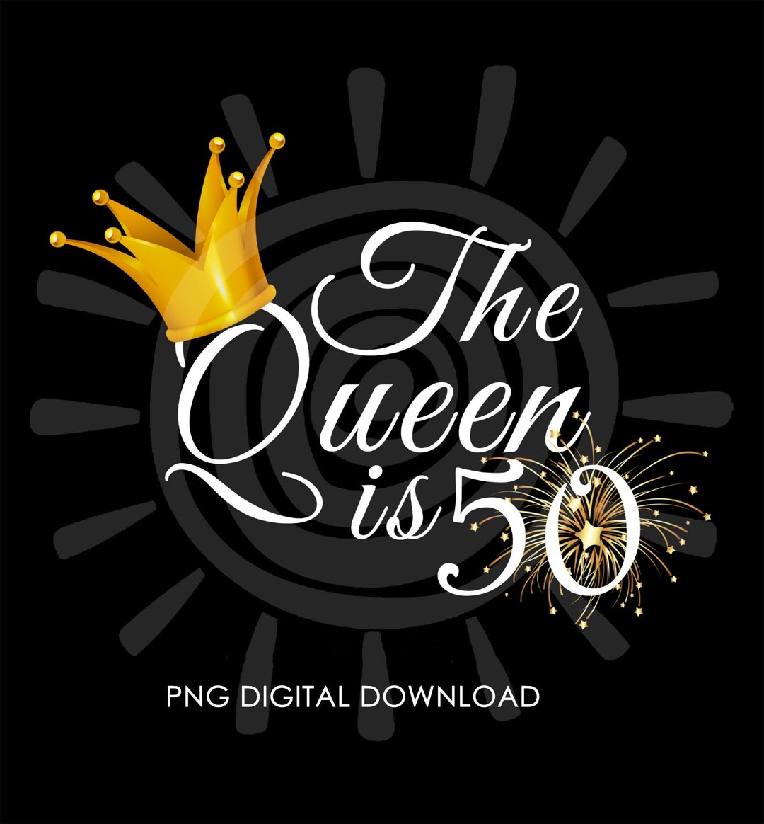 50th Birthday Gift for Women the Queen is 50 PNG 50th Birthday for Her ...