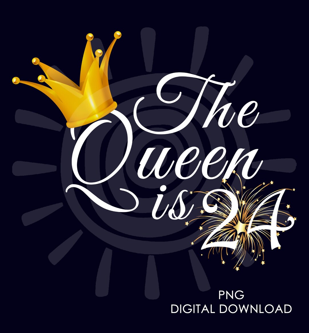 24th Birthday Gift for Women | the Queen is 24 PNG | 24th Birthday for ...