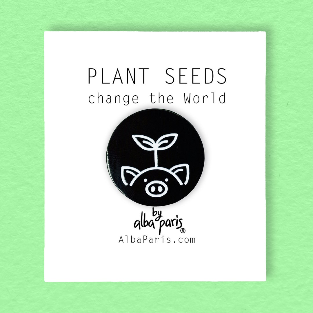 Plant Seeds, Change the World PIN - Pig Pin, Vegan Pin, Animal Rights ...