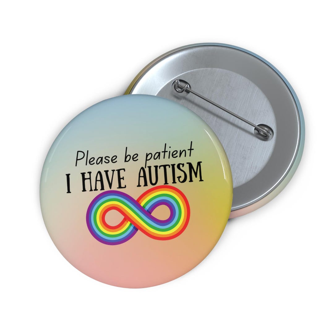 Pin Button, Please Be Patient I Have Autism, Awareness Button, Autism ...