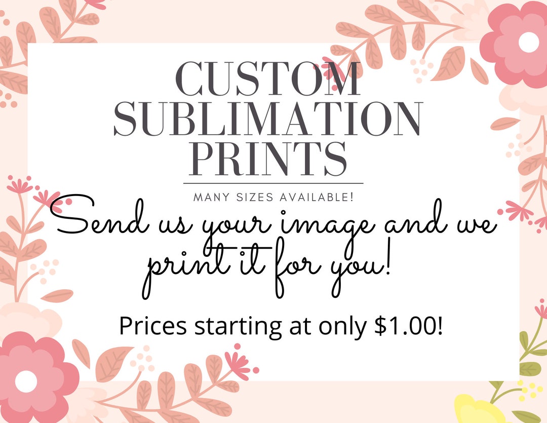 Custom Sublimation Prints- Send Us Your Design & We Print It for You ...
