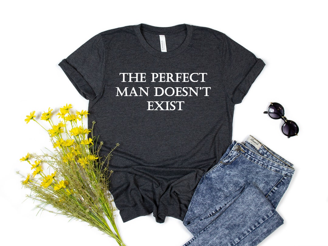 The Perfect Man Doesnt Exist, Exi Meme Memos Gifts for Men, Funny ...