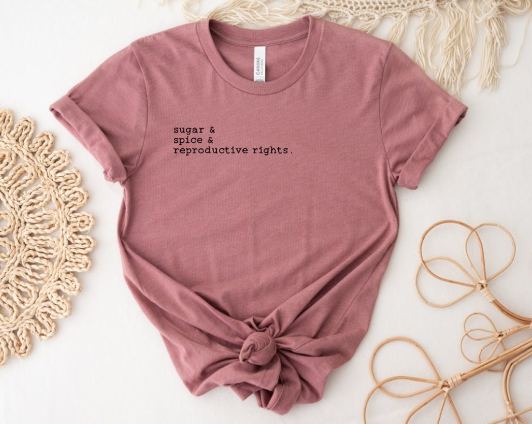 Women's Rights Shirt, Sugar Spice Reproductive Rights, Equality Shirt ...