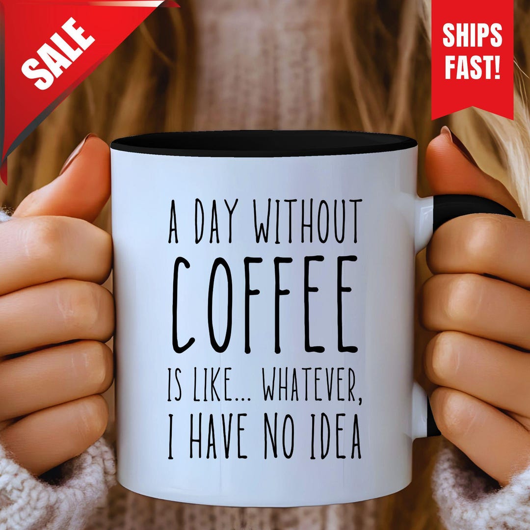 Coffee Lover Gift Mug Funny Quote, Sarcastic Meme Design (11oz or 15oz ...