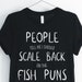 People Tell Me I Should Scale Back on the Fish Puns, Fish, Fish Shirt ...