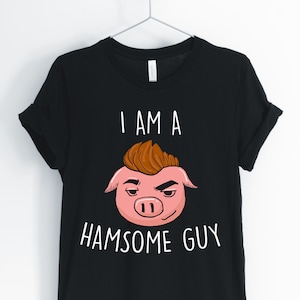 I'm Hamsome, Ham, Ham Shirt, Ham Lover T-shirt, Cute Funny Bacon Ham ...
