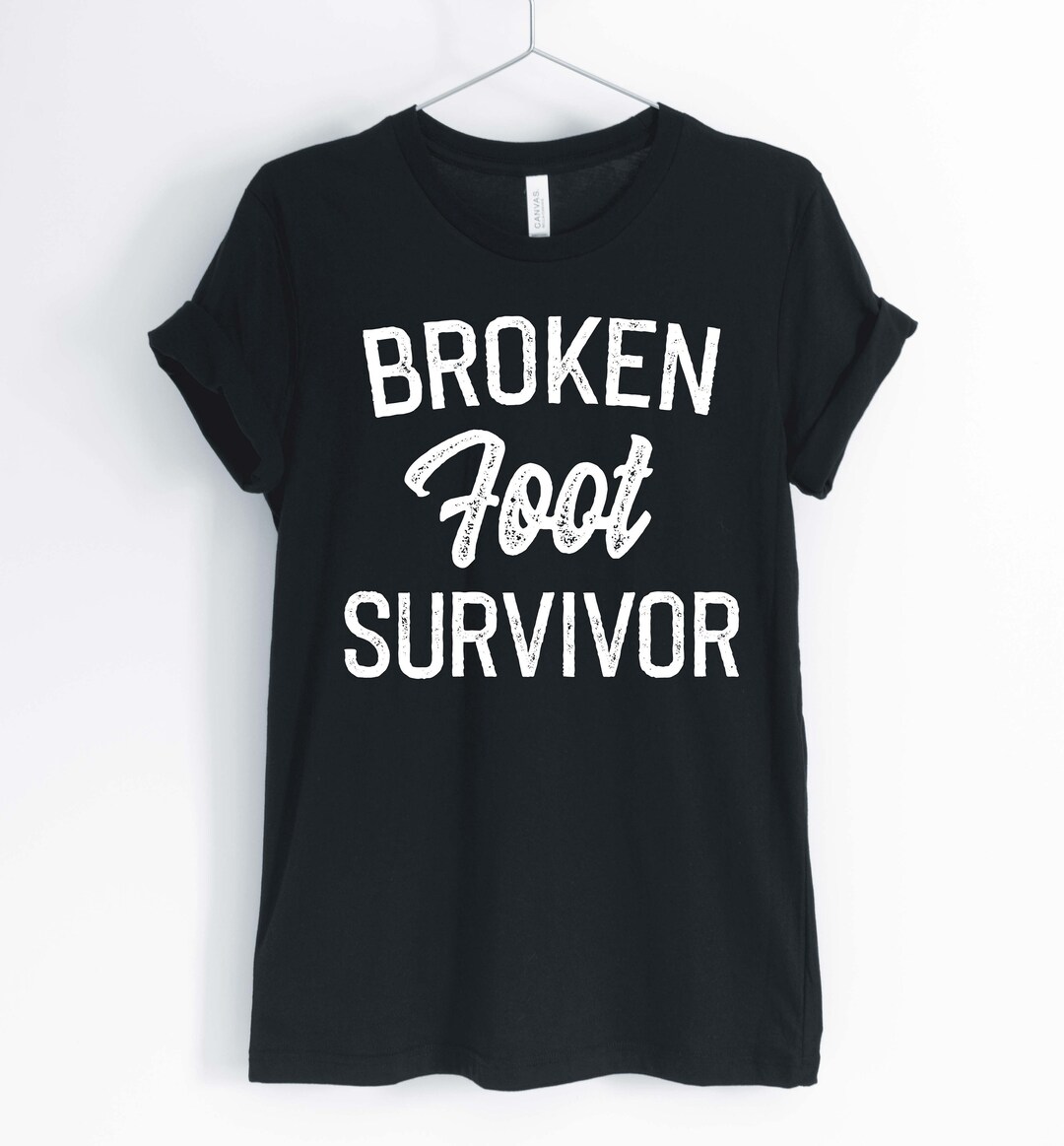 Broken Foot Survivor, Broken Foot T-shirt, Foot Injury Shirt, Foot ...