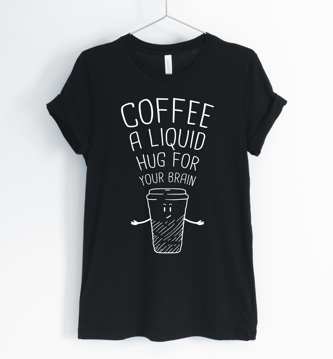 Coffee A Liquid Hug for Your Brain, Coffee, Coffee Shirt, Funny Coffee ...