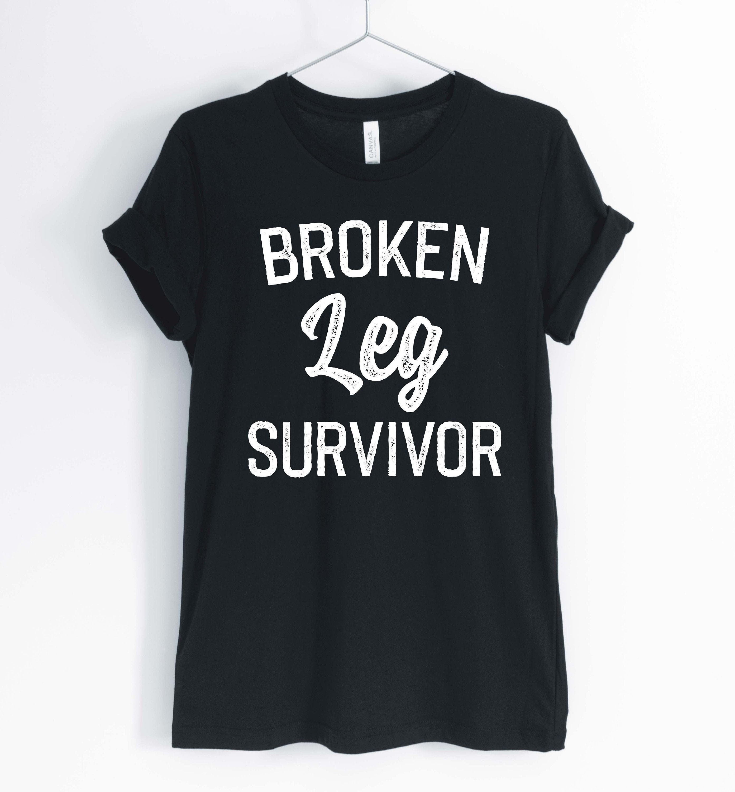 Broken Leg Survivor Broken Leg T-shirt Leg Injury Shirt Leg - Etsy
