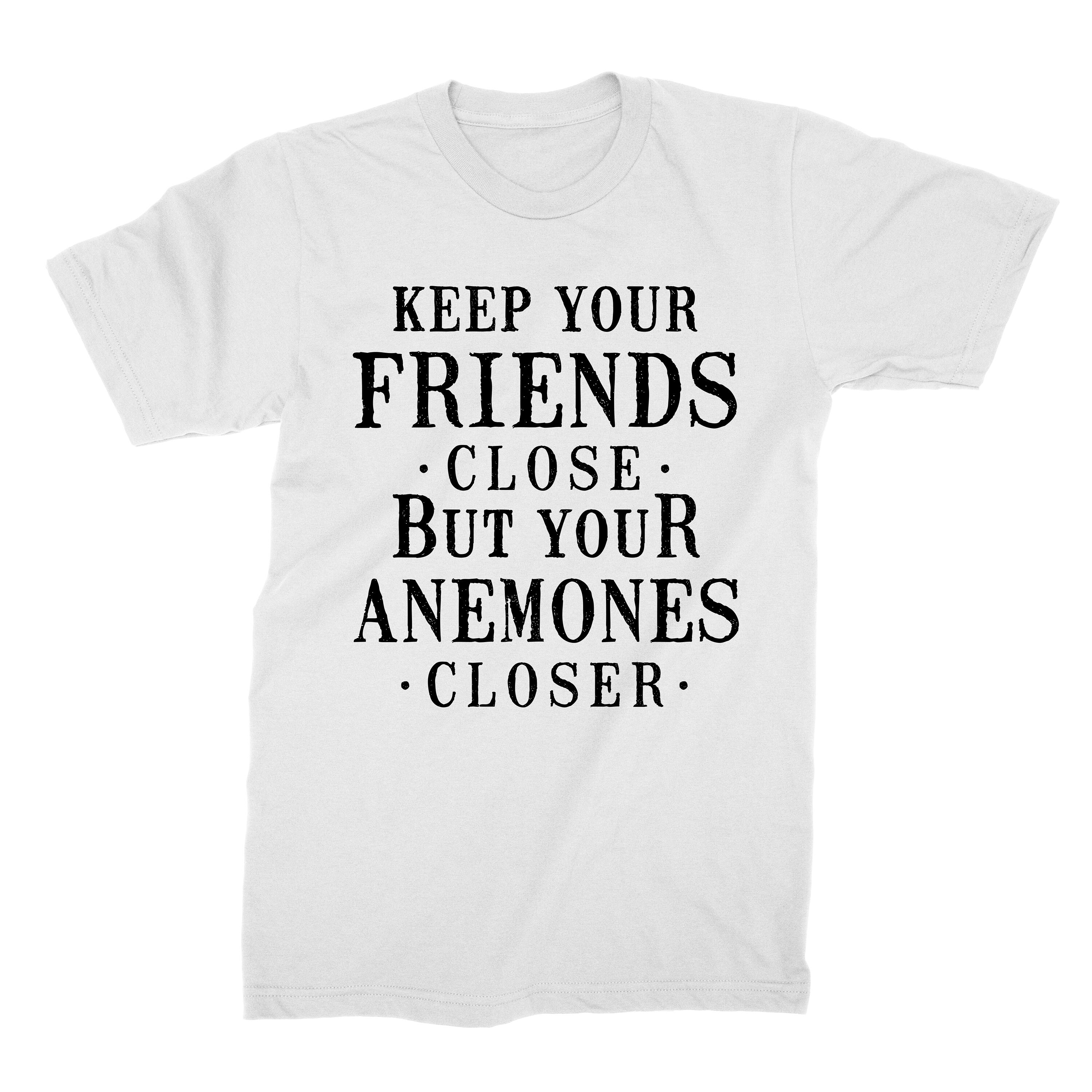 Keep Your Friends Close but Your Anemones Closer, Fish, Fish Shirt ...