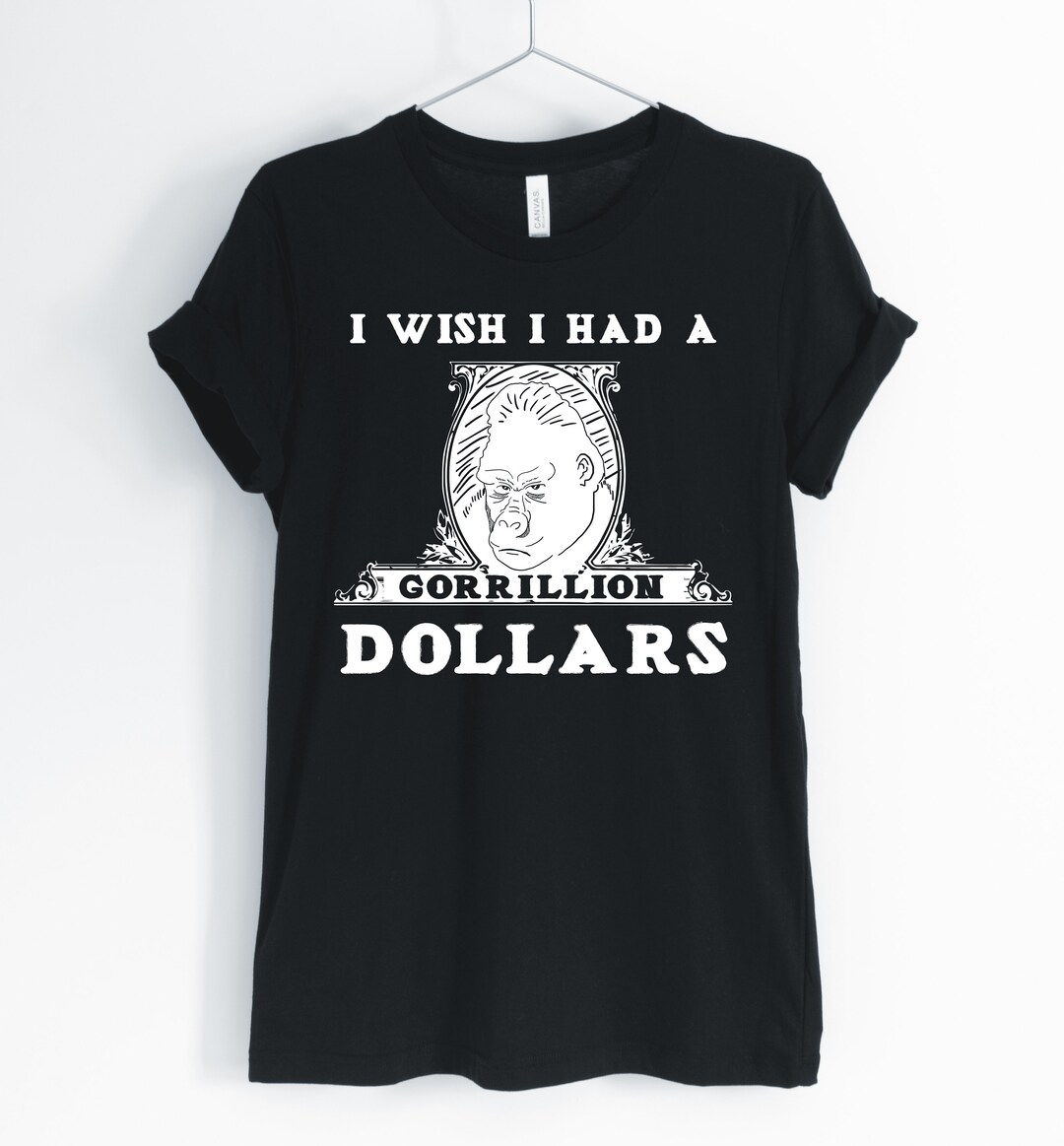 I Wish I Had A Gorillion Dollars, Gorilla, Gorilla Shirt, Gorilla Pun ...