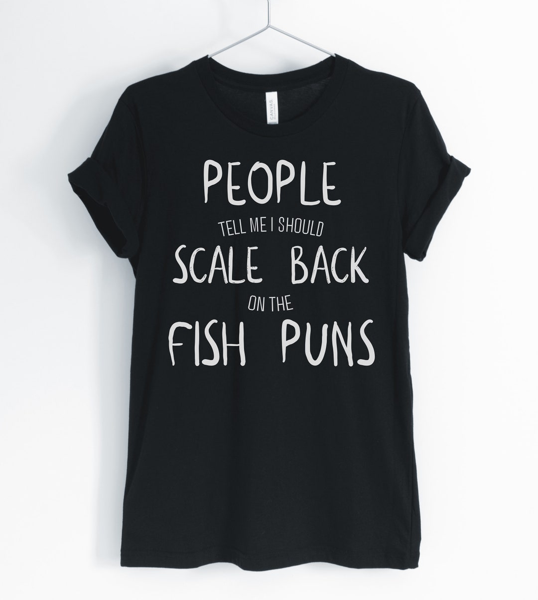People Tell Me I Should Scale Back on the Fish Puns, Fish, Fish Shirt ...