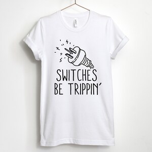 Switches Be Trippin', Electrician Shirt, Funny Electrician, Cute ...