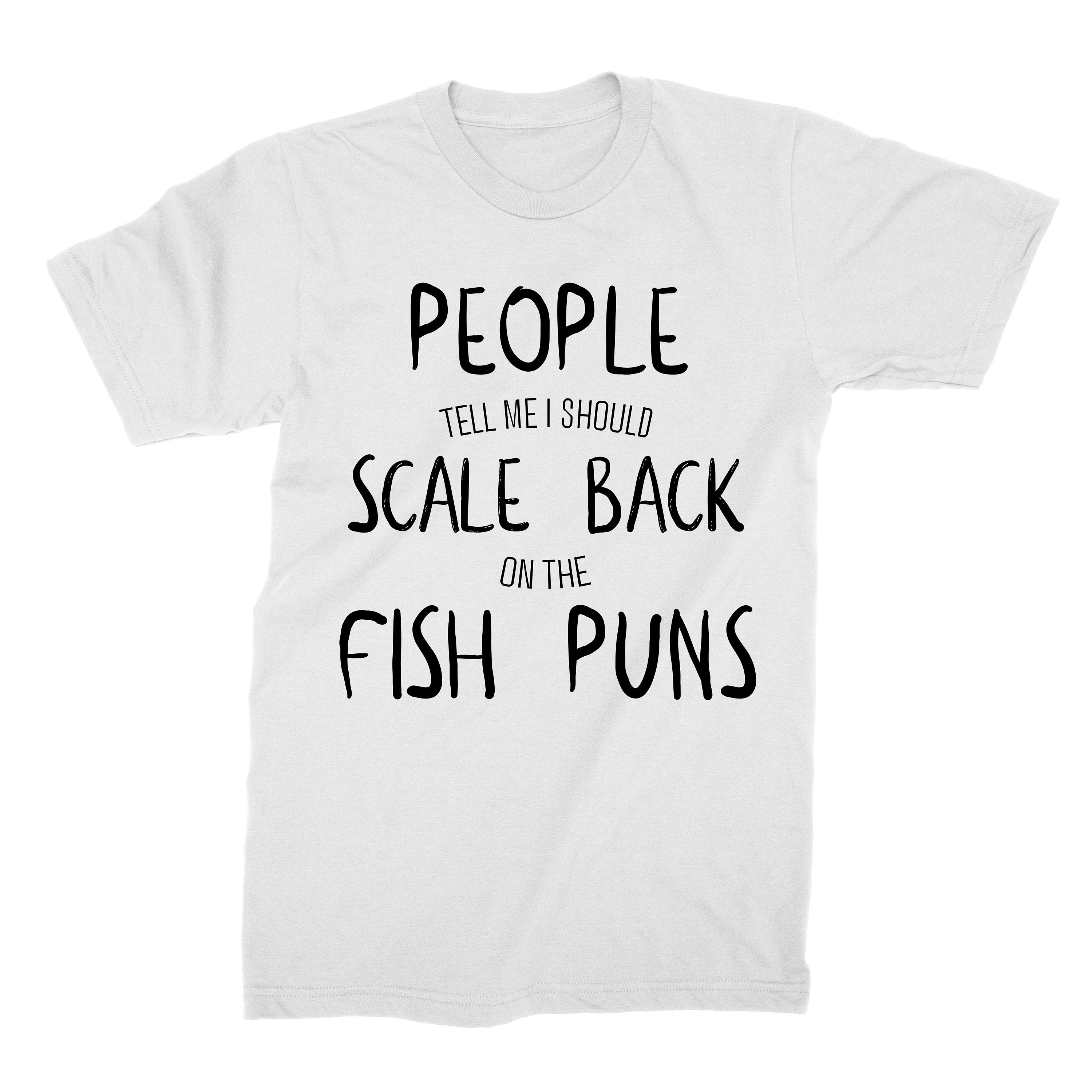 People Tell Me I Should Scale Back on the Fish Puns Fish - Etsy