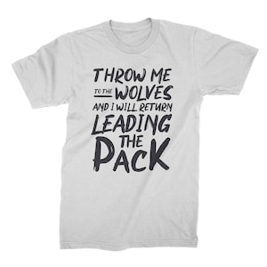 Throw Me to the Wolves and I Will Return Leading, Wolf, Wolf Shirt ...