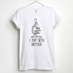 I Play With Bacteria, Biology Shirt, Microbiology Shirt, Biology ...