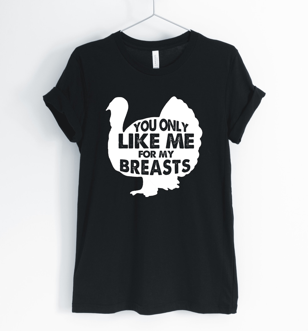 You Only Like Me for My Breasts, Turkey, Turkey Shirt, Funny Turkey ...