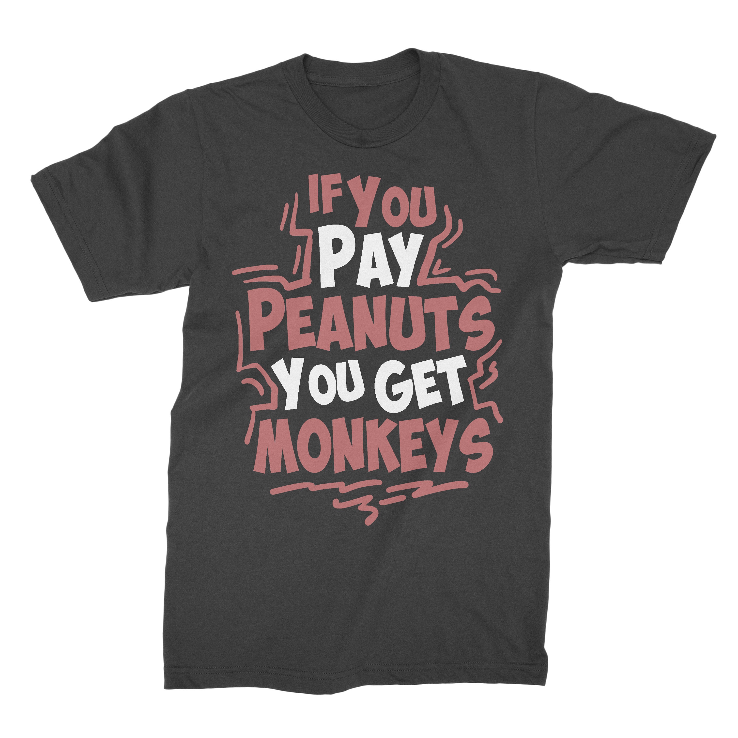 If You Pay Peanuts You Get Monkeys Monkey Monkey Shirt - Etsy