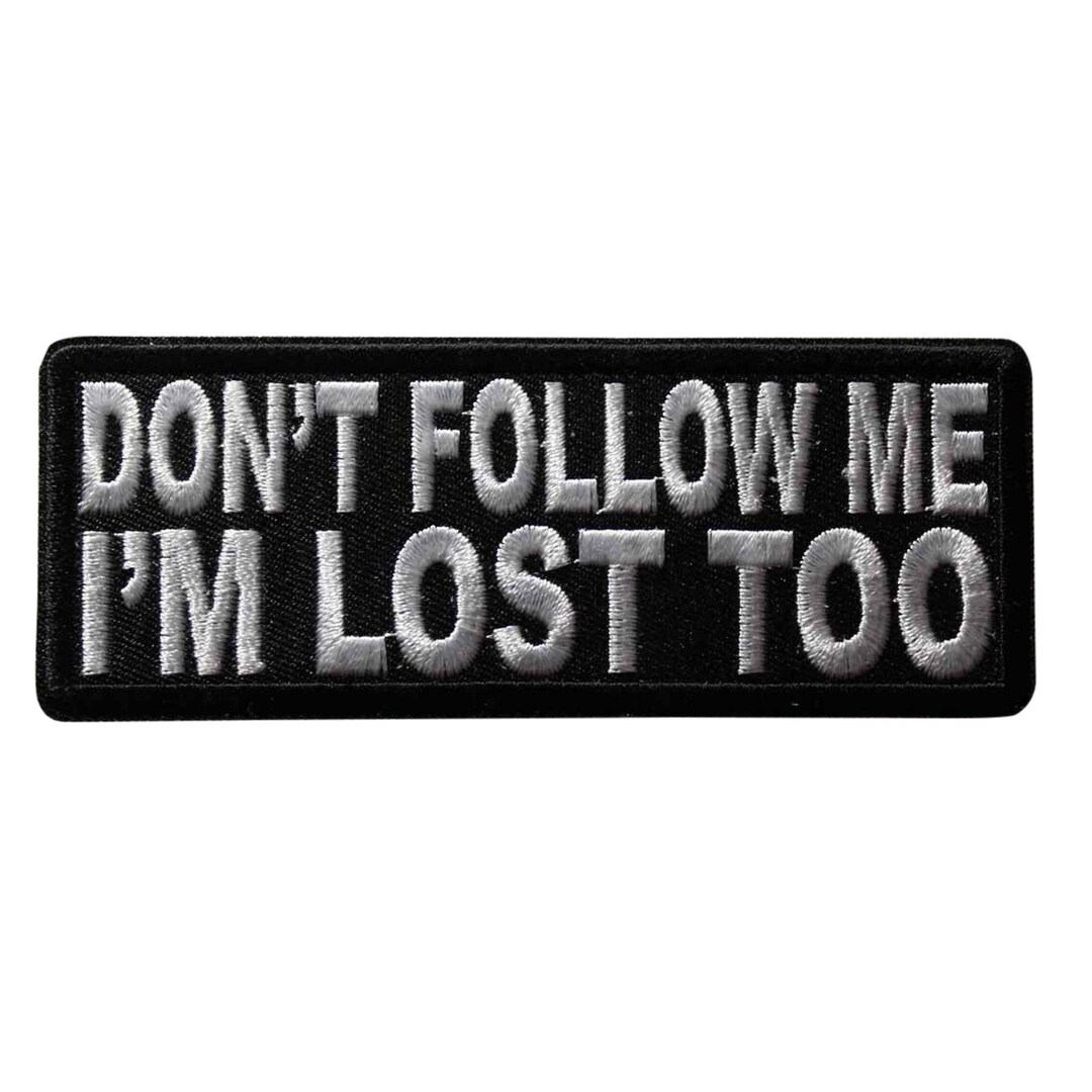 Dont Follow Me Im Lost to Iron on Patch Biker Motorcycle Novelty ...