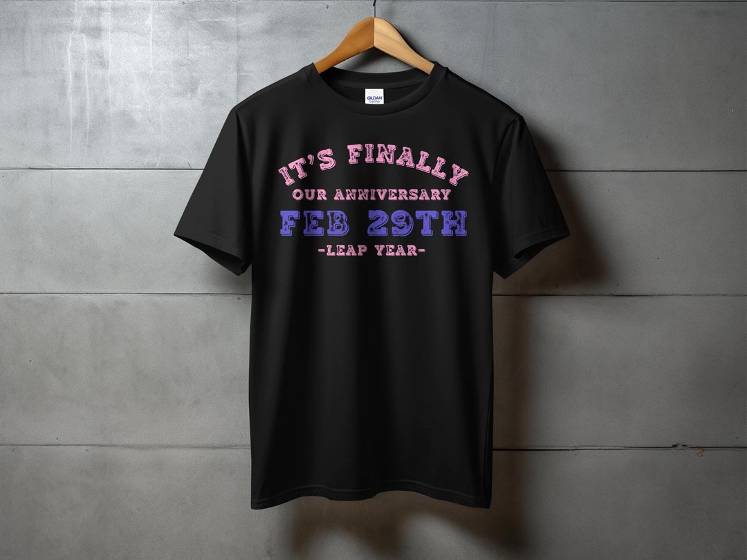 It's Finally Our Anniversary, Leap Year Anniversary Shirt, Leap Year ...