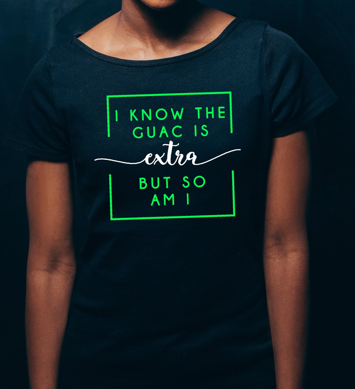 I Know the Guac is Extra but so Am I T-shirt Tee Shirt - Etsy