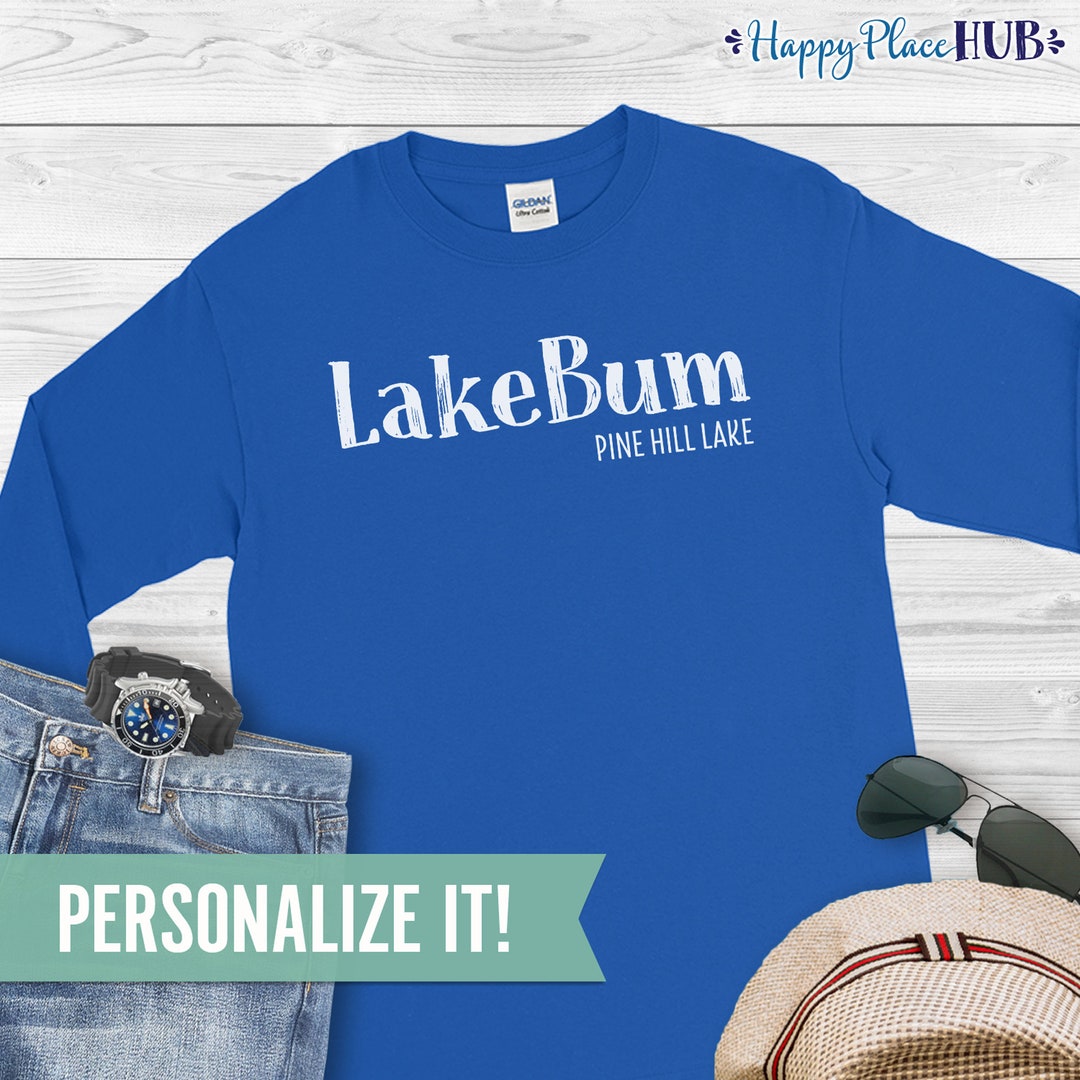 Lake Bum Shirt, Custom Long Sleeve Lake Shirt, Personalized Lake Life ...