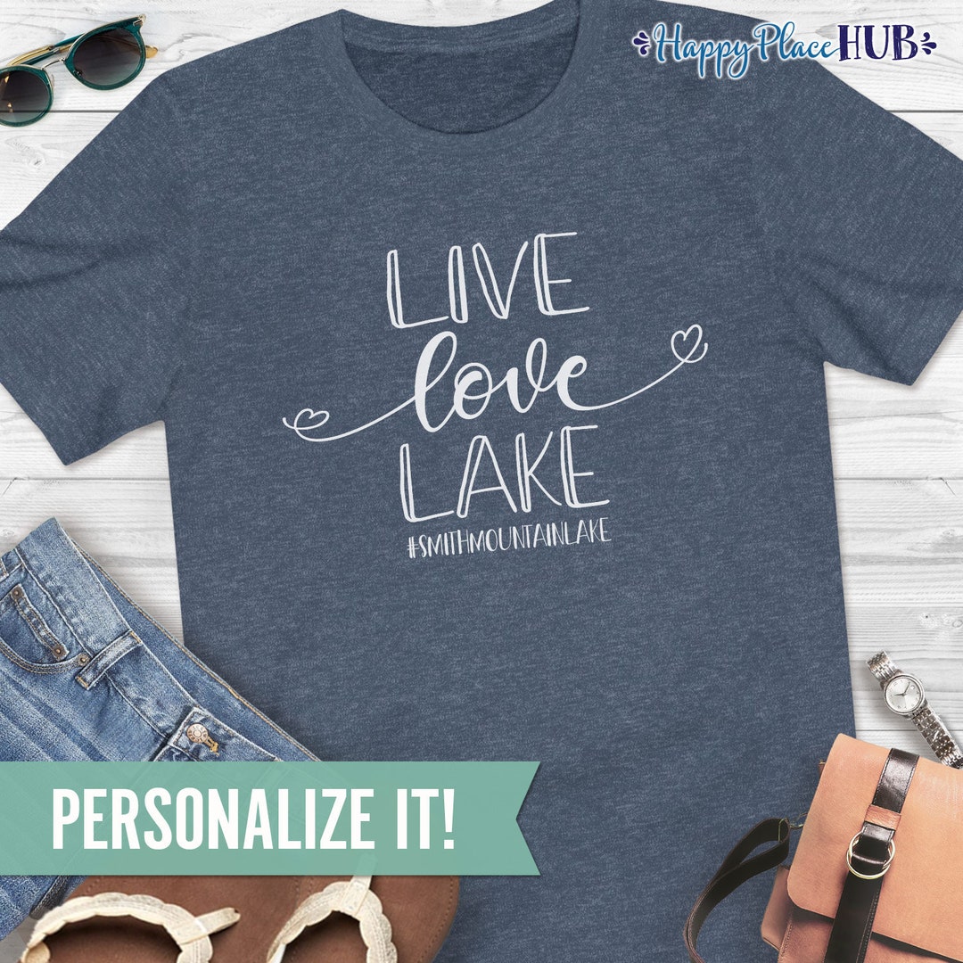 Live Love Lake Shirt, Custom Lake Tshirts for Women, Personalized Lake ...