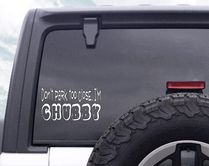 Don't Park Too Close I'm Chubby Decal/ Funny Chubby Sticker/ Don't Park ...