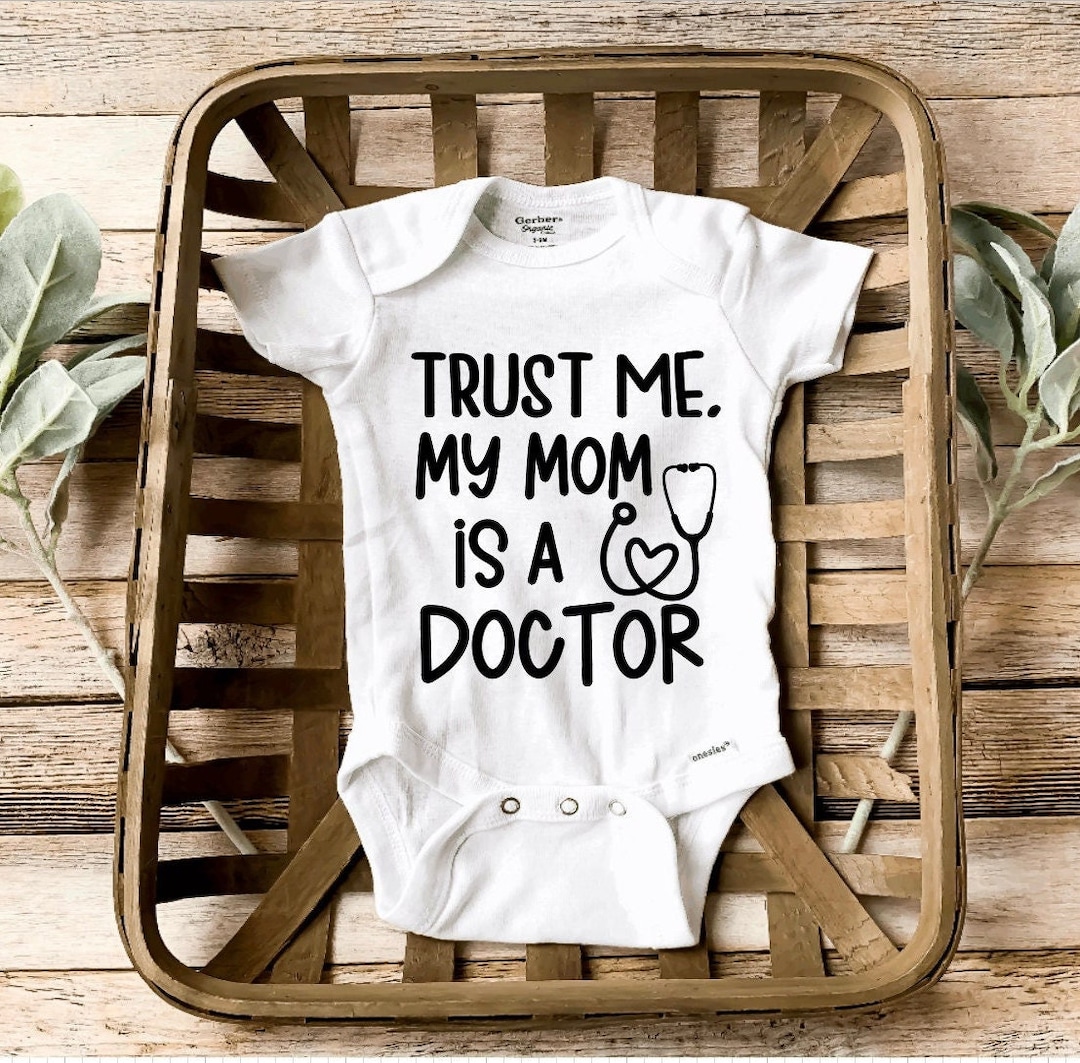 Trust Me, My Mom is a Doctor/ Baby Doctor Onesie/ Mommy Doctor/ Doctor ...