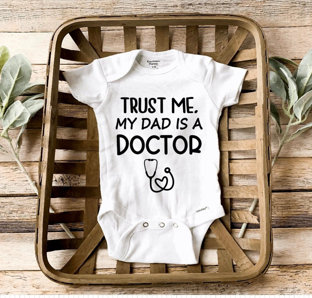 Trust Me, My Dad is a Doctor/ Baby Doctor Onesie/ Daddy Doctor/ Doctor ...