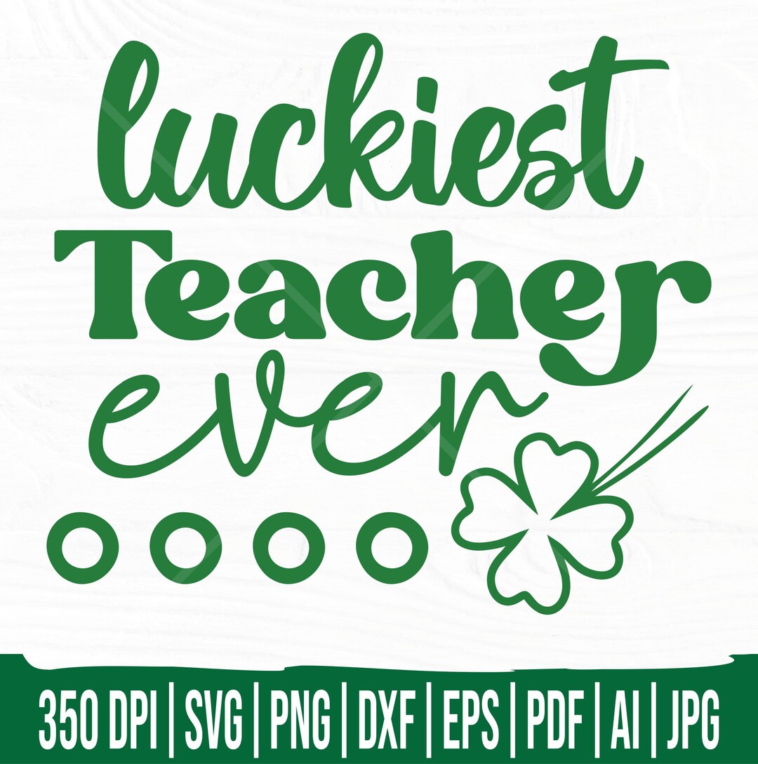 Luckiest Teacher Ever Svg St Patricks Day Svg Lucky Teacher Svg Irish