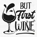 But First Wine SVG Cut File | Wine Glass Clipart | Drinking Saying Svg ...