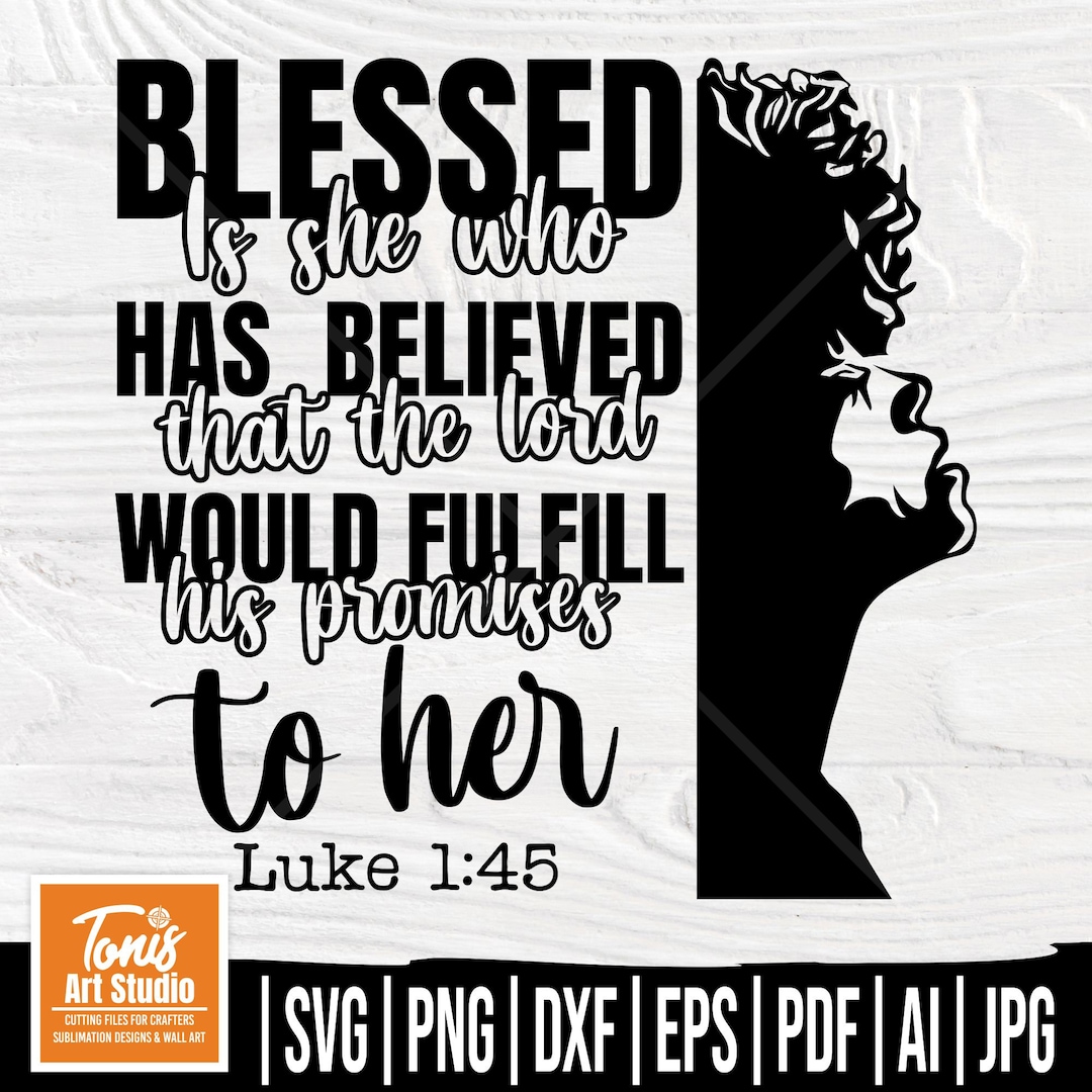 Luke 1 45 Faith SVG, Christian Quote Svg, Blessed is She, Religious Svg ...