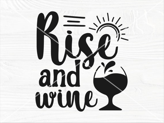 Rise and Wine SVG Wine Saying Svg Wine Cut File Wine - Etsy New Zealand