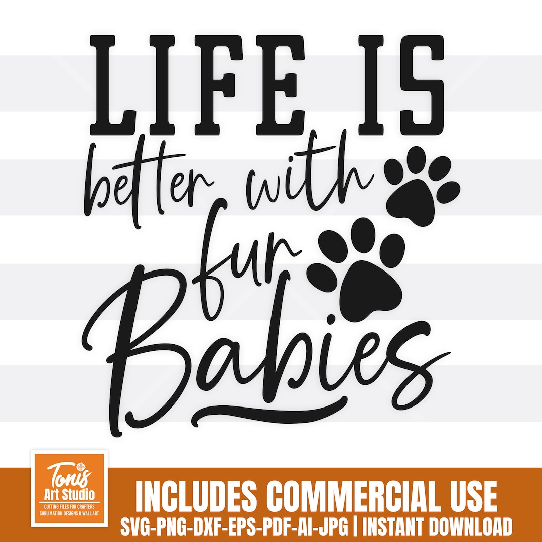 Life is Better With Fur Babies Svg - Fur Baby Svg - Dog Svg Cutting ...