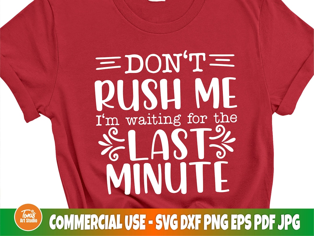 Don't Rush Me SVG, Funny Shirt Svg, Sarcastic Svg - Etsy