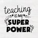 Teaching is My Super Power SVG: Teacher Cut Files (digital Download) - Etsy