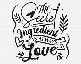 The Secret Ingredient is Always Love SVG / Cut File / Cricut ...