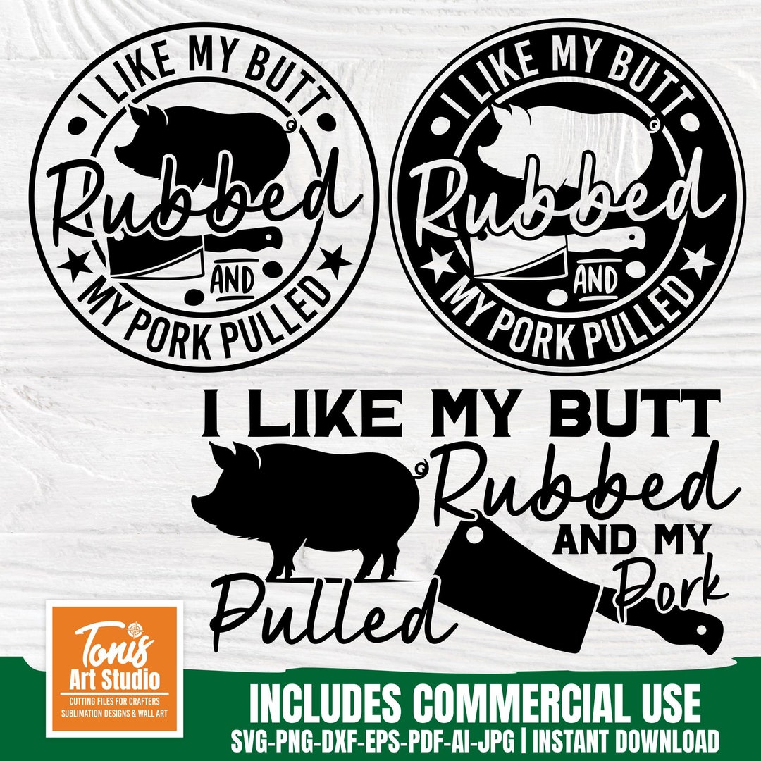 I Like My Butt Rubbed and My Pork Pulled SVG | Butt Rubbed Svg | Bbq ...
