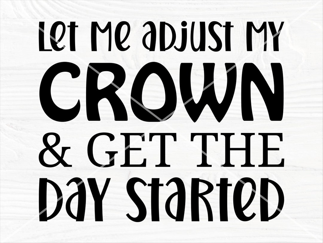 Positivity Svg | Let Me Adjust My Crown and Get the Day Started | Crown ...