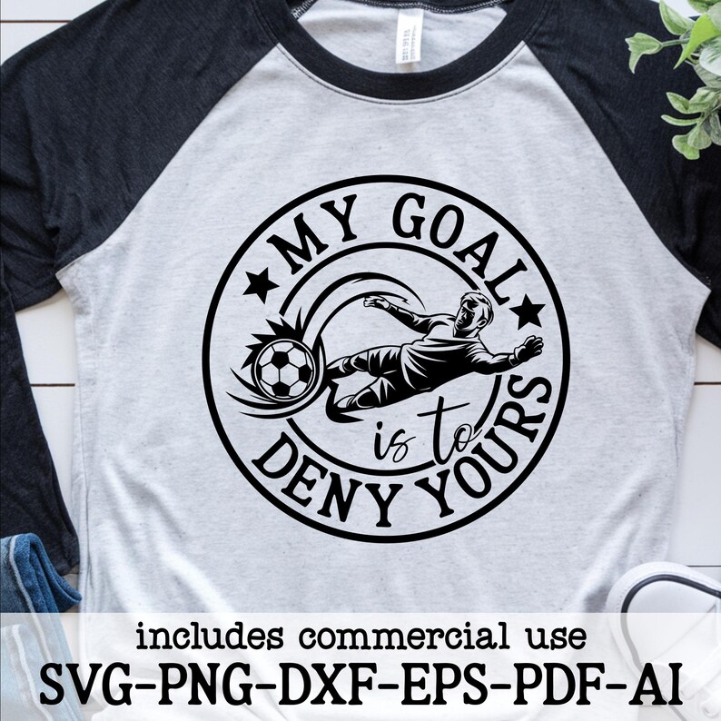 Soccer Goalie SVG: 'my Goal is to Deny Yours' Cut File (digital ...