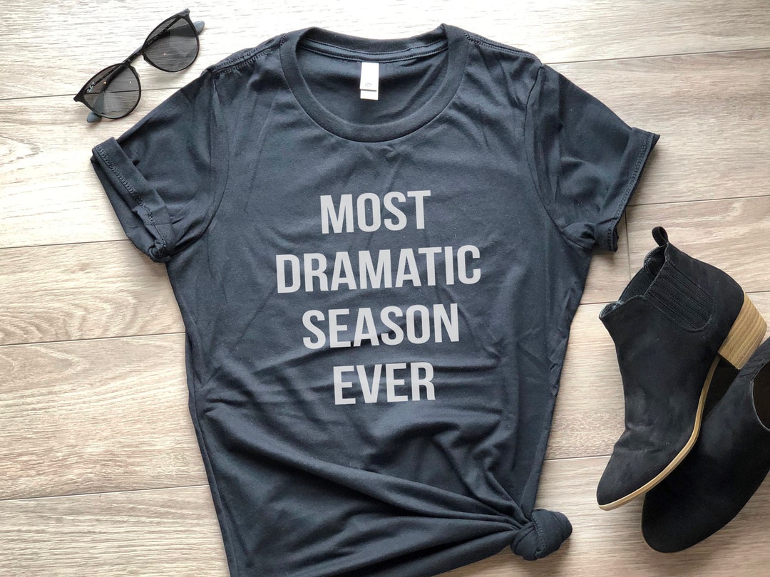 Most Dramatic Season Ever Ladies Shirt - Bachelor and Bachelorette ...