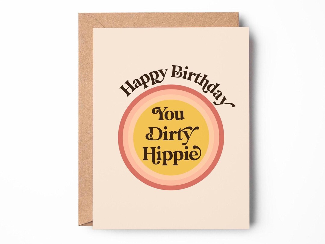 Happy Birthday You Dirty Hippie Card | 60’s – 70’s Style Card | Hippie ...