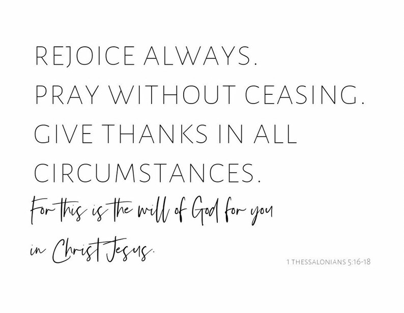 Printable Quote. Rejoice Always Pray Without Ceasing Give Thanks ...