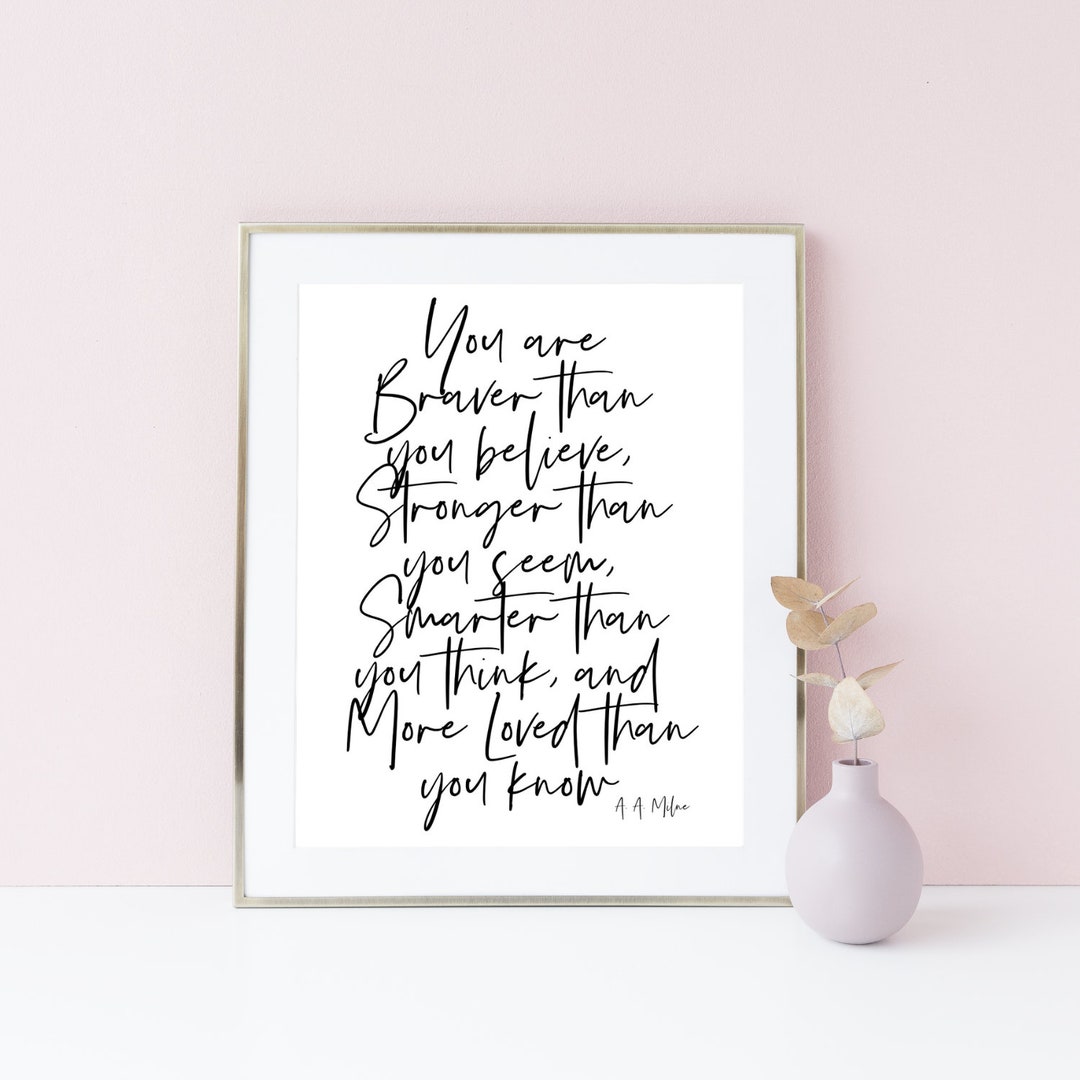 Printable Quote. You Are Braver, Stronger, Smarter, More Loved ...
