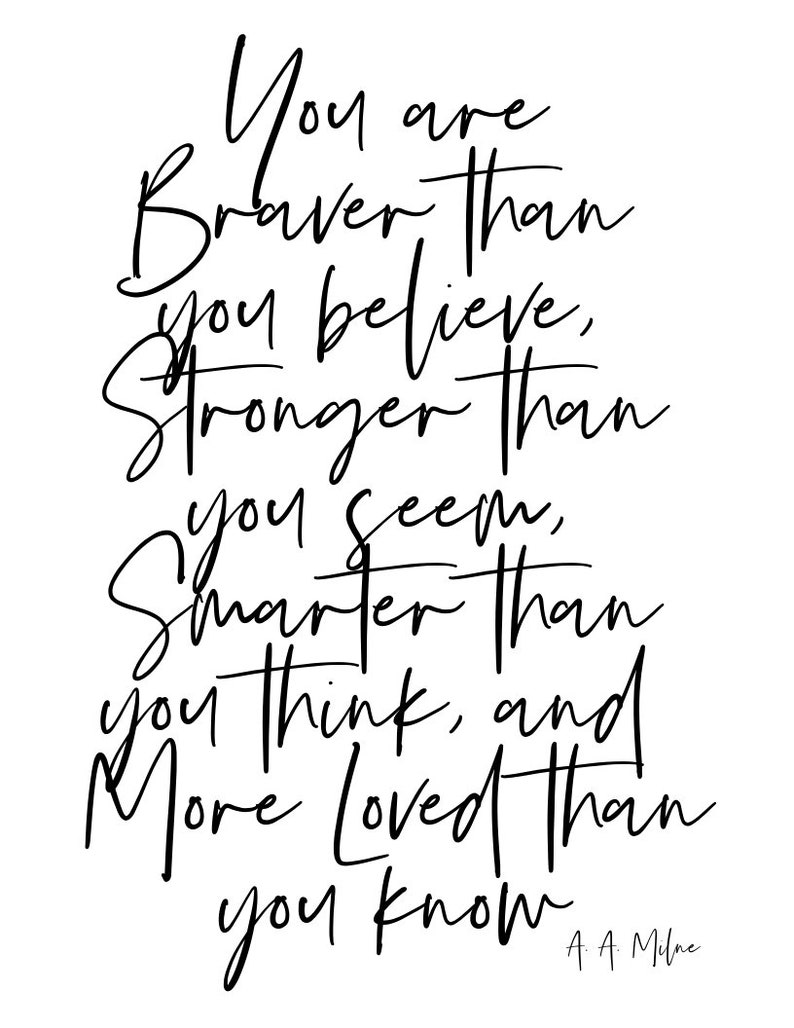 Printable Quote. You Are Braver, Stronger, Smarter, More Loved ...