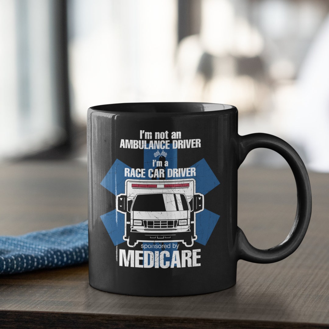 Paramedic Mug I'm Not an Ambulance Driver I'm a Race Car Driver ...