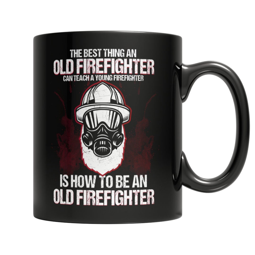 The Best Thing an Old Firefighter Can Teach Mug for Firemen ...